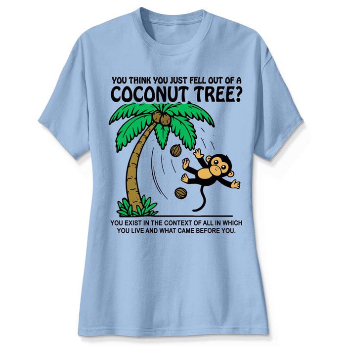 You Think You Just Fell Out Of A Coconut Tree T-Shirt, Kamala Harris M