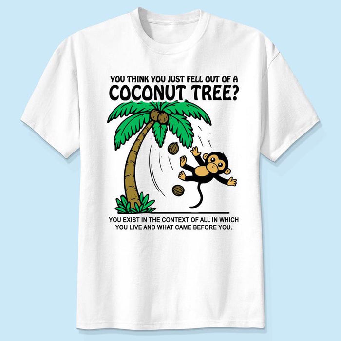 You Think You Just Fell Out Of A Coconut Tree T-Shirt, Kamala Harris M